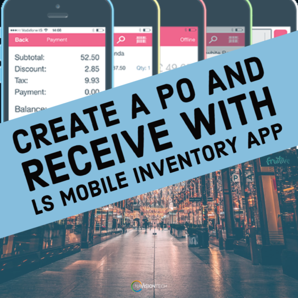 Create a PO and Receive with LS Mobile Inventory App | Navisiontech, Inc